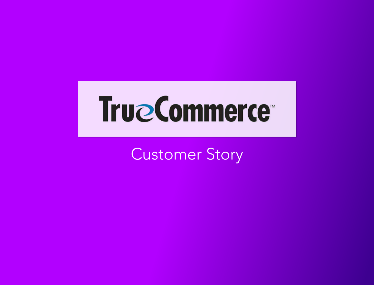 Customer Story: TrueCommerce Uses Data Management - Vertify